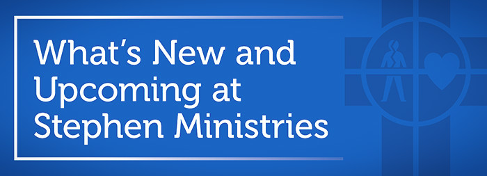 What's New and Upcoming at Stephen Ministries